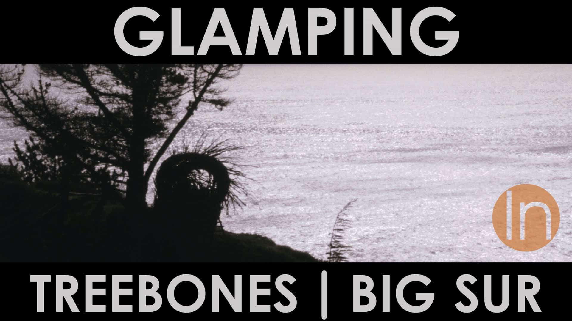 Glamping at Treebones, Big Sur (Video) | Stark Insider